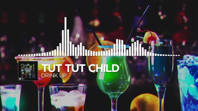 Tut Tut Child - Drink Up - Coub
