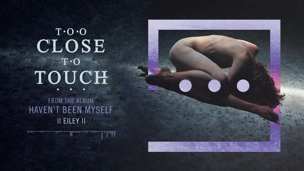 Too Close To Touch - "Eiley" (Full Album Stream) - Coub