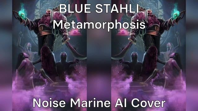 Blue Stahli — Metamorphosis (Noise Marine AI Cover) - Coub