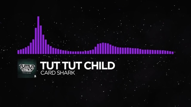 Tut Tut Child - Card Shark - Coub