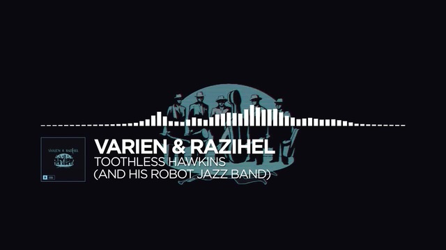 Varien & Razihel - Toothless Hawkins (And His Robot Jazz Band) - Coub