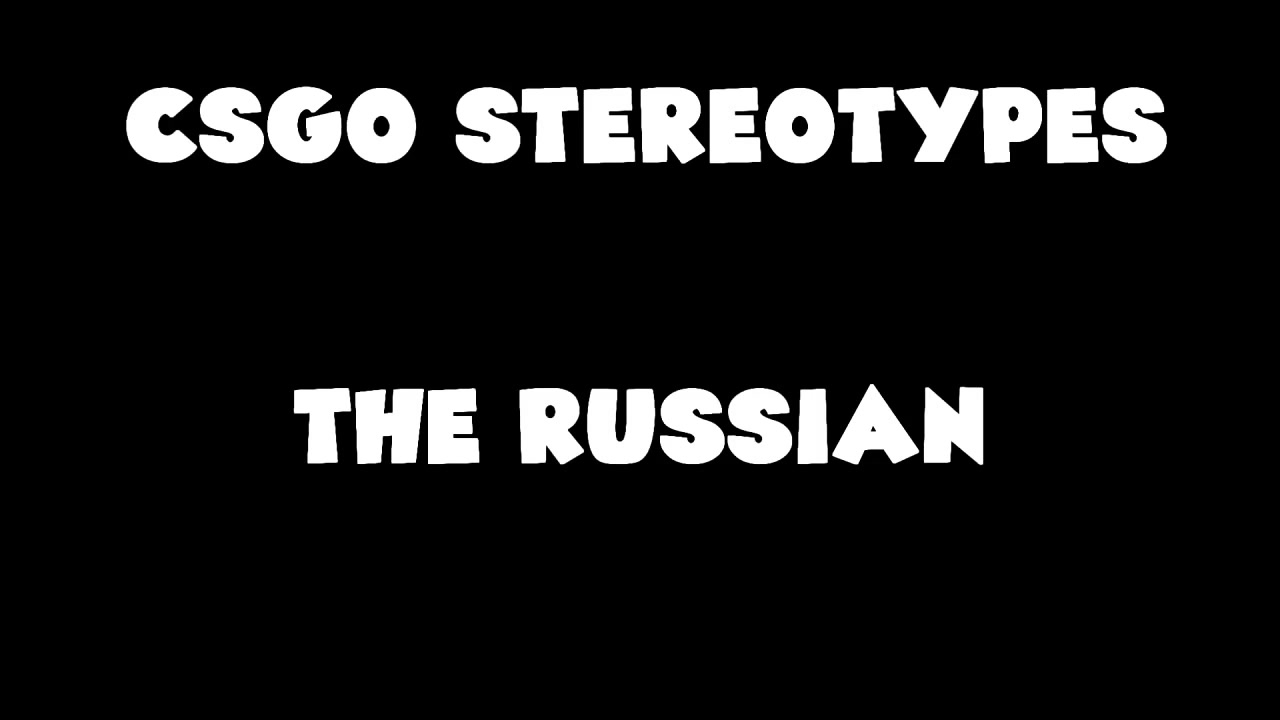 CS:GO - Stereotypes. Russians - Coub