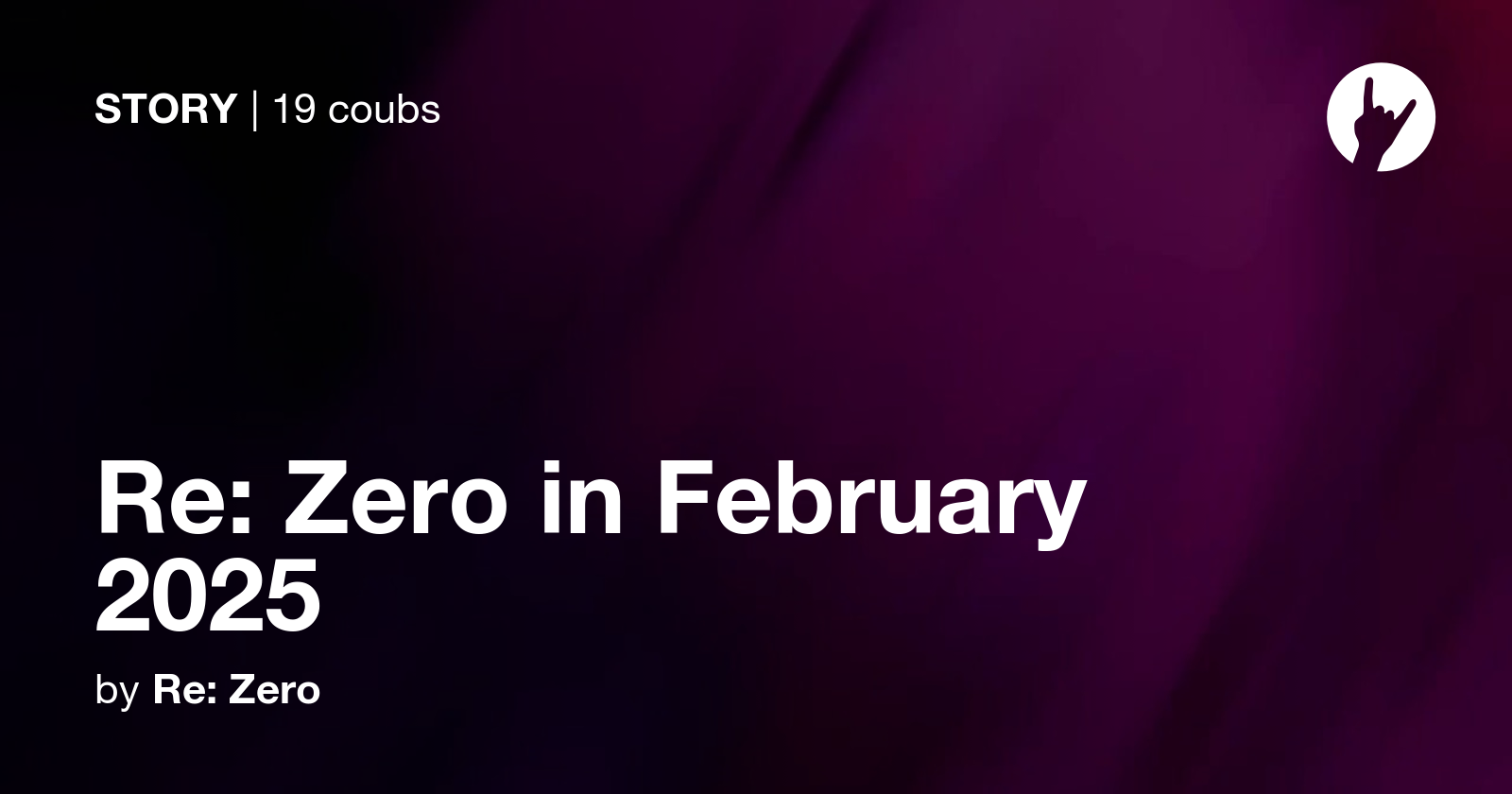 Re: Zero in February 2025 - Coub