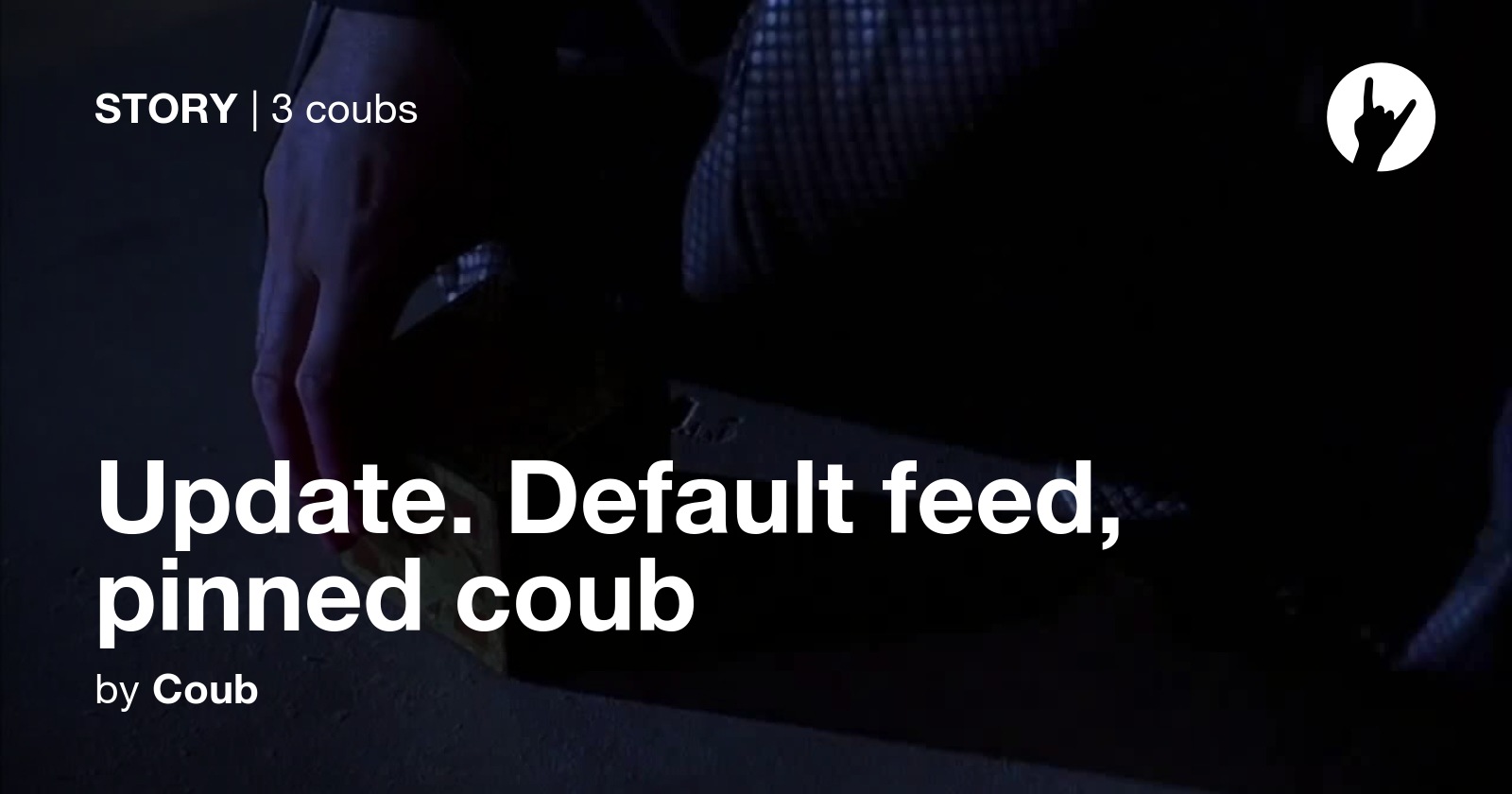 Update. Default feed, pinned coub - Coub